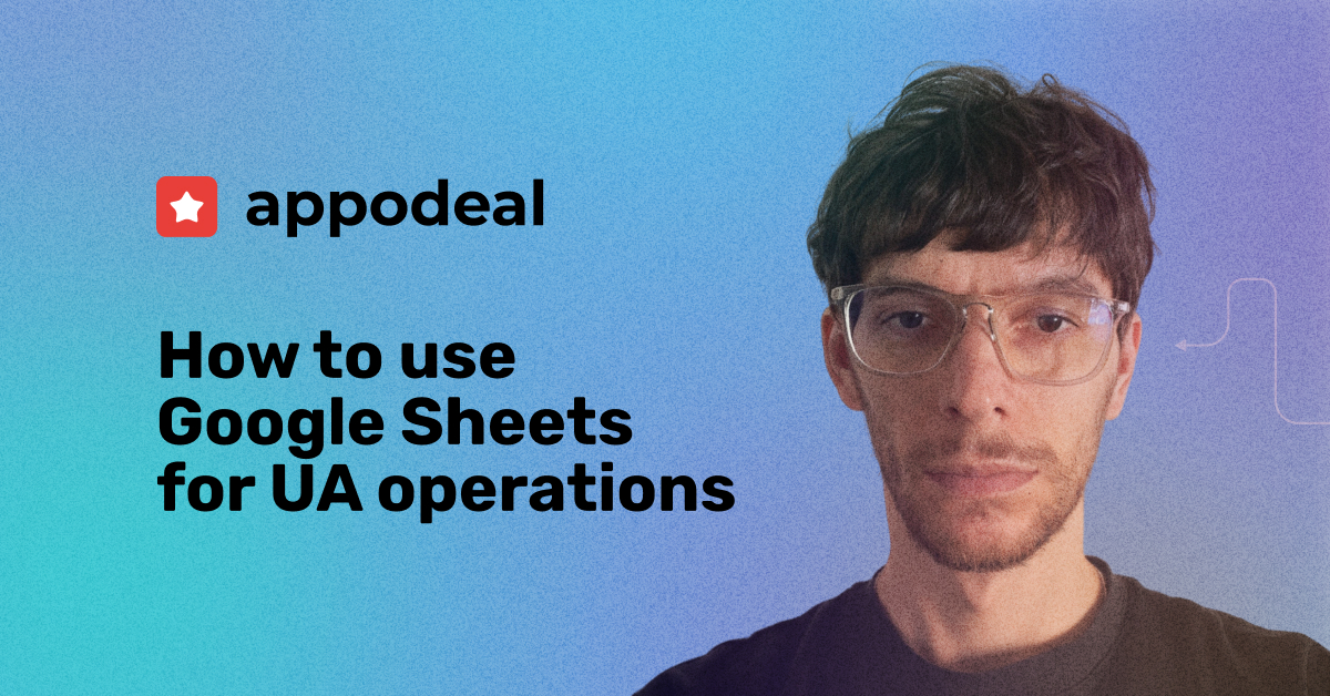 How To Use Google Sheets For UA Operations – Appodeal